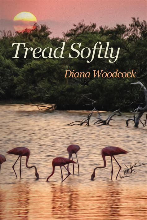 Tread Softly By Diana Woodcock Goodreads