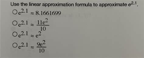 Solved Use The Linear Approximation Formula To Approximate