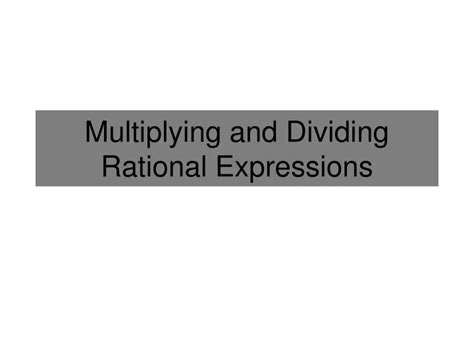 PPT Multiplying And Dividing Rational Expressions PowerPoint Presentation ID