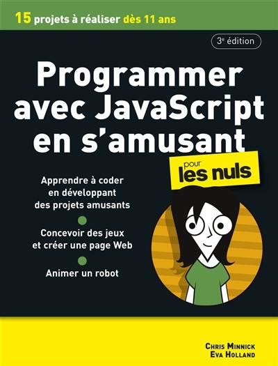 Livre Programmer Avec Javascript En Samusant Pour Les Nuls 15 Projets à Réaliser Dès 11 Ans