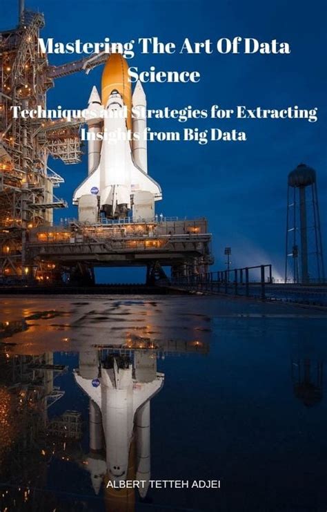 Mastering The Art Of Data Science Techniques And Strategies For Extracting Insights Bol Com