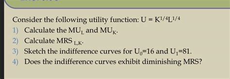 Solved Consider The Following Utility Function U K1 4 L1 4 Chegg Com