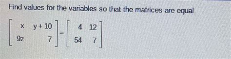 Solved Find Values For The Variables So That The Matrices