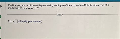 Solved Find The Polynomial Of Lowest Degree Having Leading