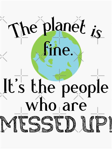 The Planet Is Fine People Are Messed Up Sticker For Sale By Finde Redbubble