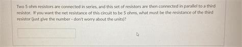 Solved Two Ohm Resistors Are Connected In Series And This Chegg Com
