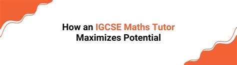 How An Igcse Maths Tutor Maximizes Potential