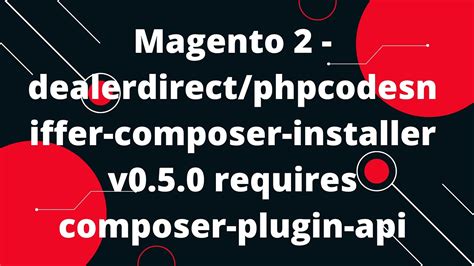Magento 2 Dealerdirectphpcodesniffer Composer Installer V050 Requires Composer Plugin Api