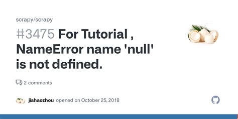 For Tutorial Nameerror Name Null Is Not Defined · Issue 3475 · Scrapyscrapy · Github