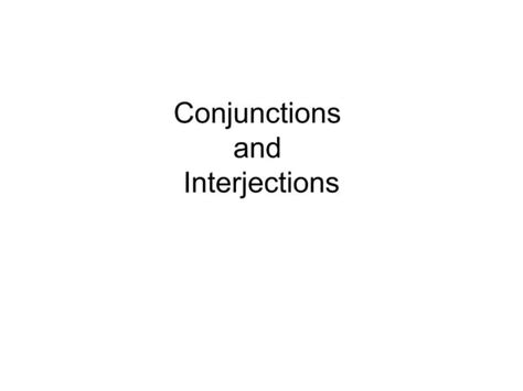 Conjunctions And Interjections Lesson Ppt Ppt