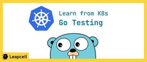 Learning Go Testing From K8s A Practical Guide To Unit Testing By