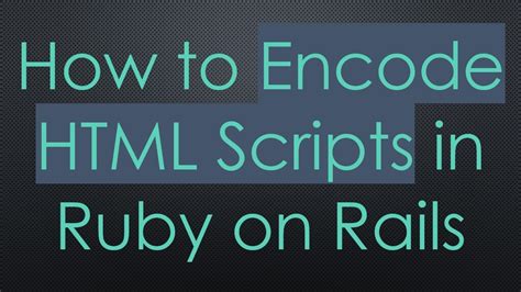 How To Encode Html Scripts In Ruby On Rails Youtube