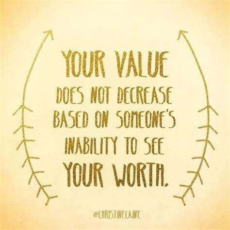 Your Value Does Not Decrease Based On Someones Inability To See Your Worth Inspirational