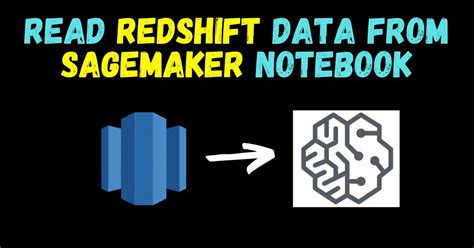 easiest way to read redshift data from sagemaker notebook 2025