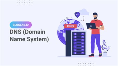 Apa Itu DNS Domain Name System Fungsi Dan Cara Kerjanya