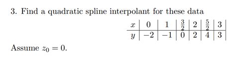 Solved 3 Find A Quadratic Spline Interpolant For These Data