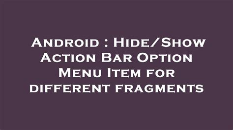 Android Hideshow Action Bar Option Menu Item For Different Fragments Youtube