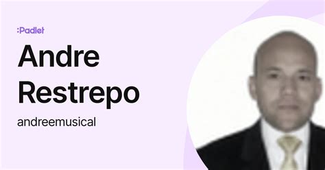 Andre Restrepo Andreemusical Profile Padlet