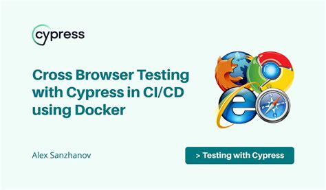 Running Cypress Tests In Docker Containers Using Different Docker Images By Alex Sanzhanov