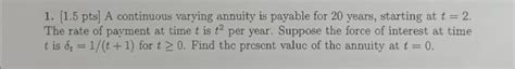 Solved 1 [1 5 Pts] A Continuous Varying Annuity Is Payable
