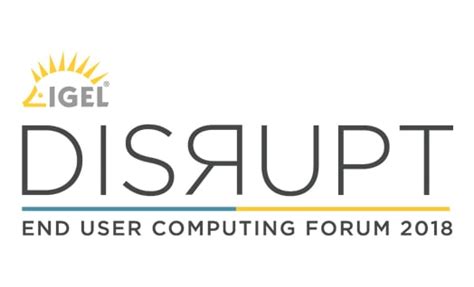 Lets Get Disrupt Ive About End User Computing Igel North Americas First Ever Hosted Forum Is