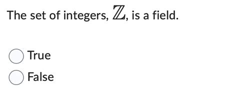 Solved The Set Of Integers Z ﻿is A Fieldtruefalse