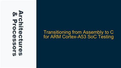 Transitioning From Assembly To C For Arm Cortex A53 Soc Testing