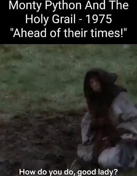 Monty Python And The Holy Grail 1975 Ahead Of Their Times How Do You Do Good Lady Ifunny