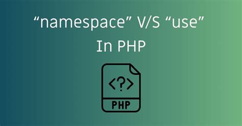 Why Namespace And Use Keywords Used In PHP