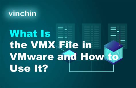 What Is The Vmx File In Vmware And How To Use It Vinchin Backup