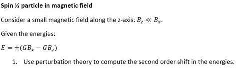 solved spin 1 2 particle in a magnetic field consider a small magnetic
