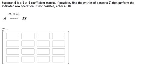 suppose a is a 4×4 coefficient matrix if possible