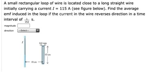 A Small Rectangular Loop Of Wire Is Located Close To A Long Straight