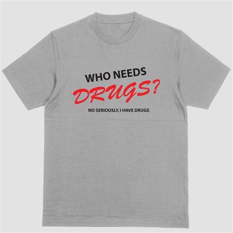 Short Sleeve Shirt Who Needs Drugs No Seriously I Have Drugs Scents