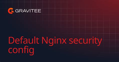 Default Nginx Security Config Gravitee Documentation