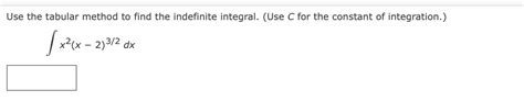 solved use the tabular method to find the indefinite