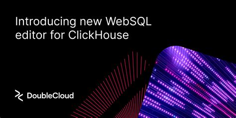 Introducing New Websql Editor For Clickhouse Doublecloud
