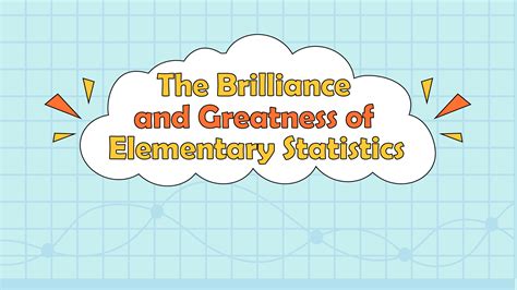 The Brilliance And Greatness Of Elementary Statistics Learningmole