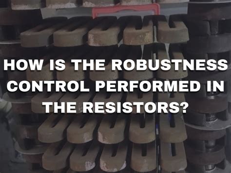How Is The Robustness Control Performed In The Resistors Erk Rezistans