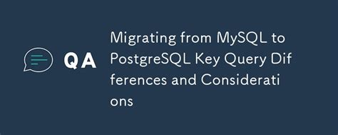从 Mysql 迁移到 Postgresql 关键查询差异和注意事项 Mysql教程 Php中文网