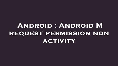 Android Android M Request Permission Non Activity Youtube