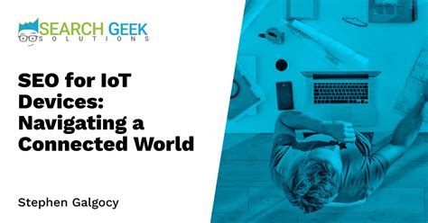 SEO For IoT Devices Navigating A Connected World
