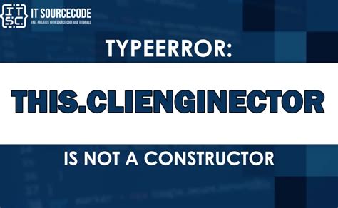 Typeerror Thisclienginector Is Not A Constructor Solved