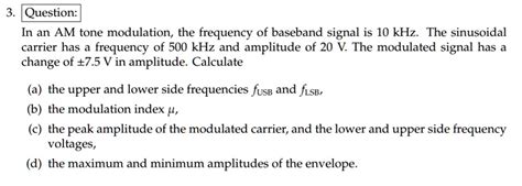 Solved In An Am Tone Modulation The Frequency Of The Baseband Signal Is 10 Khz The Sinusoidal