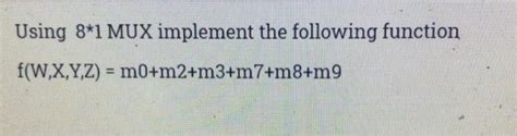 Solved Using 81 Mux Implement The Following Function