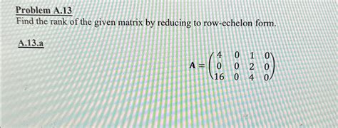 solved problem a 13find the rank of the given matrix by