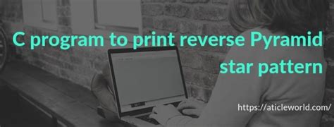 C Program To Print Reverse Pyramid Star Pattern Aticleworld