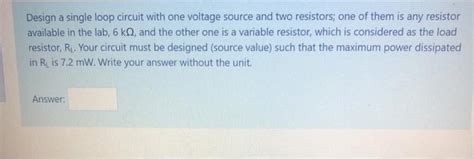 Solved Design A Single Loop Circuit With One Voltage Source