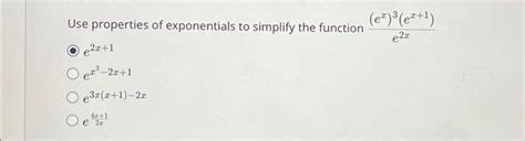 Solved Use Properties Of Exponentials To Simplify The