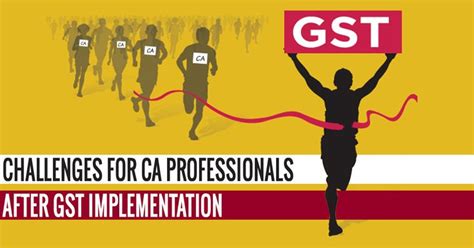 Challenges For CA Professionals After GST Implementation Challenges Chartered Accountant